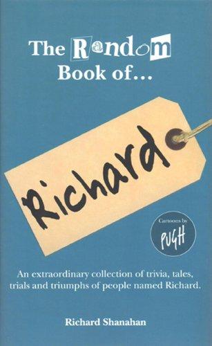 Richard: An Extraordinary Collection of Trivia, Tales, Trials and ...