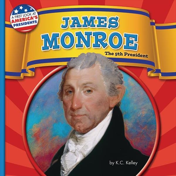 James Monroe: The 5th President (First Look at America's Presidents ...