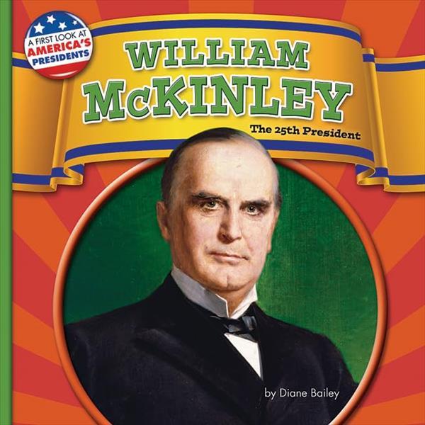 William McKinley: The 25th President (First Look at America's ...