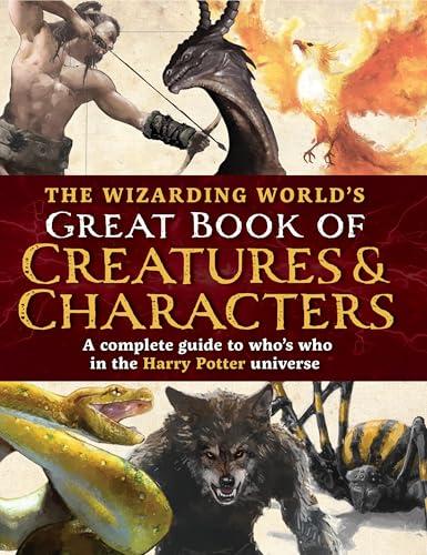 The Wizarding World's Great Book of Creatures & Characters (The ...