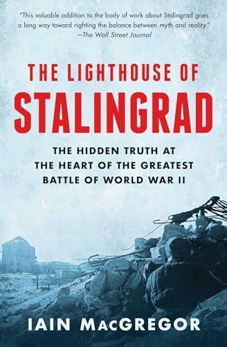 The Lighthouse of Stalingrad: The Hidden Truth at the Heart of the ...