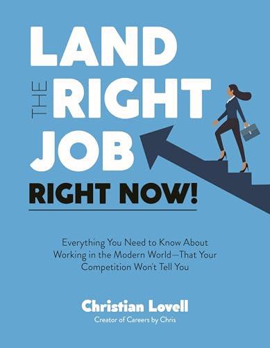 Land the Right Job Right Now! Everything You Need to Know About Working ...